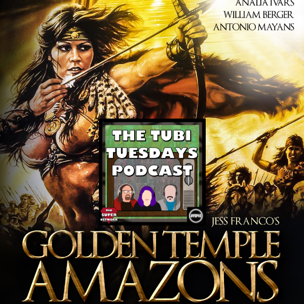 The Tubi Tuesdays Podcast Episode 78 – Golden Temple Amazons (1986) | The Super Network
