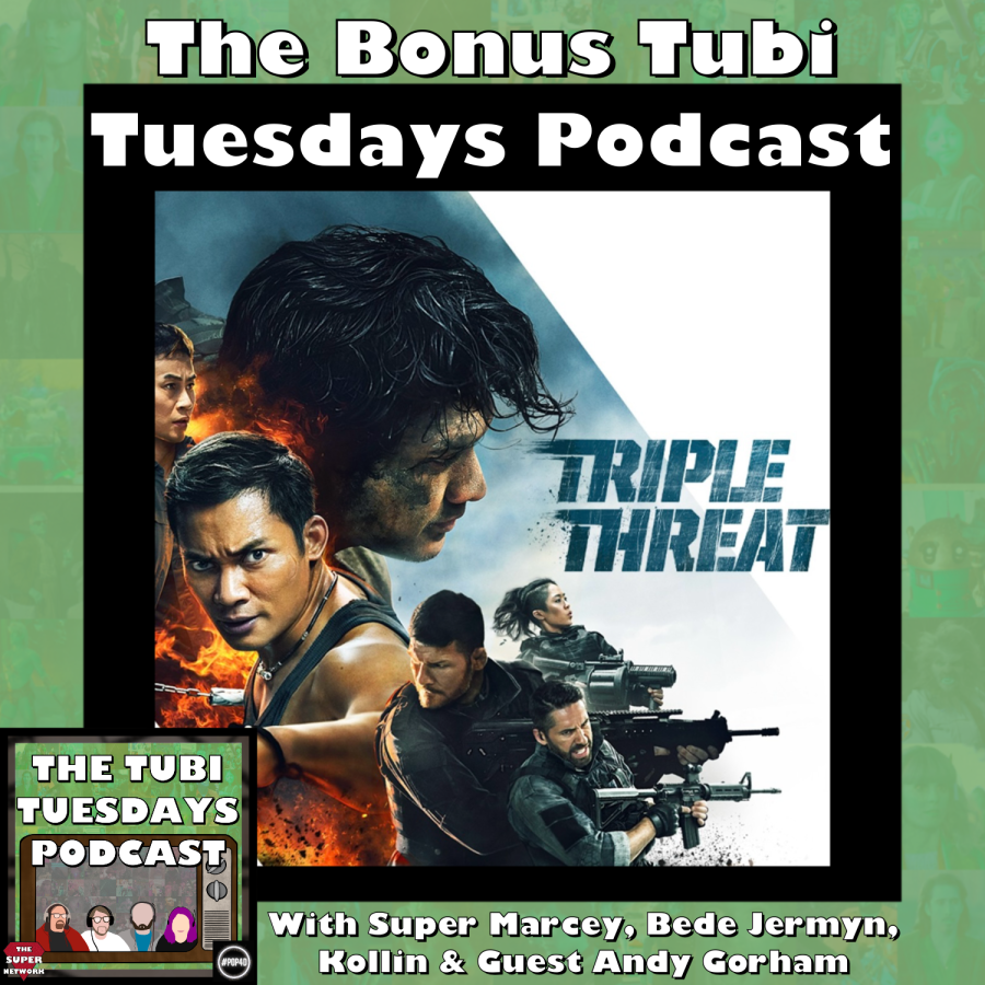 The Bonus Tubi Tuesdays Podcast – Triple Threat (2019) | The Super Network