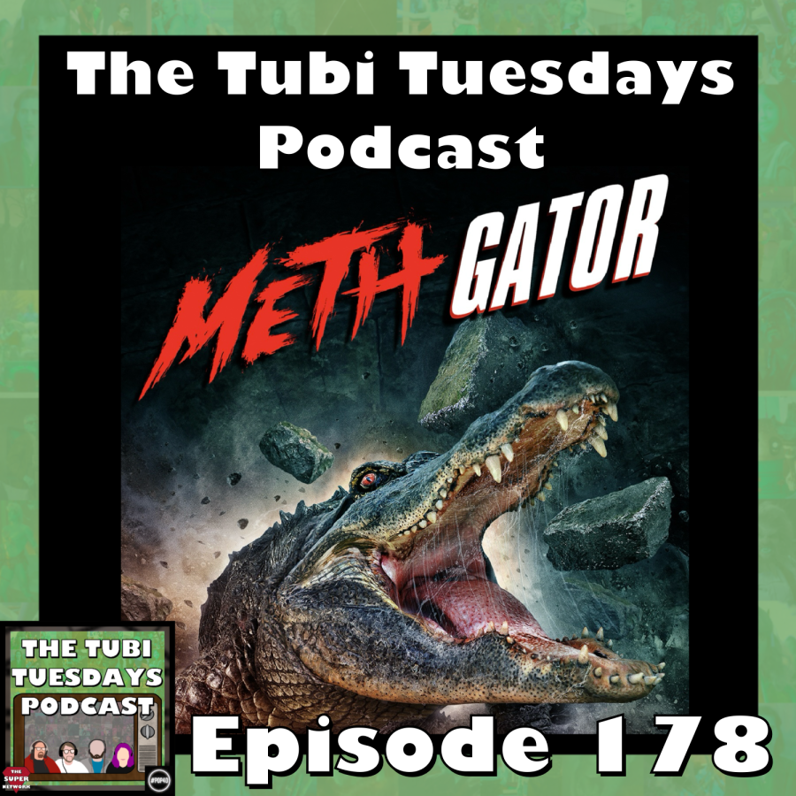 The Tubi Tuesdays Podcast Episode 178 – Meth Gator (2023) | The Super Network